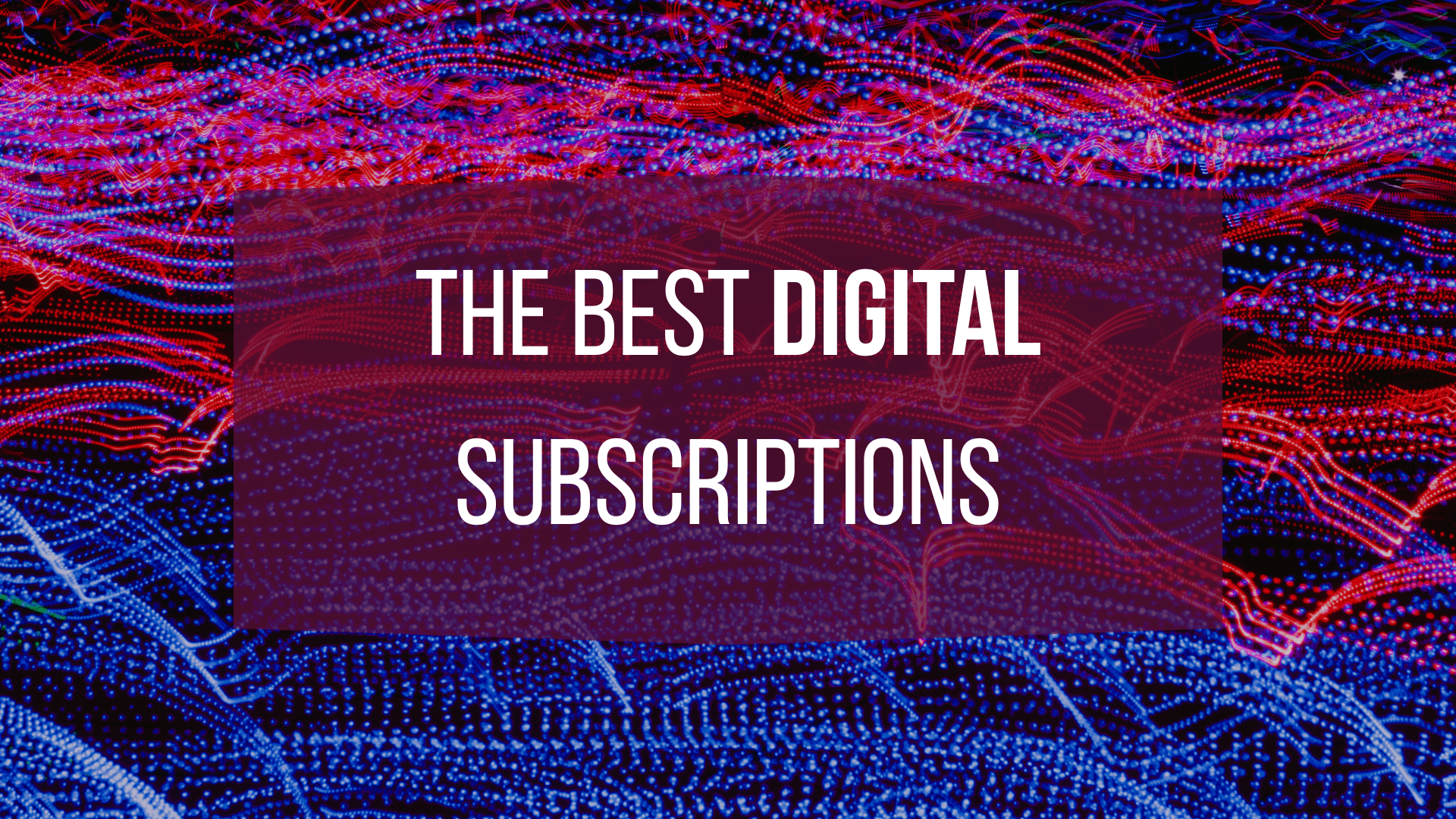 The 17 Best Digital Subscriptions for 2025: Must-Have Services and ...