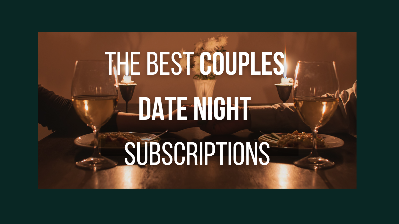 Create a Fun Evening with the 8 Best Date Night Subscriptions for ...