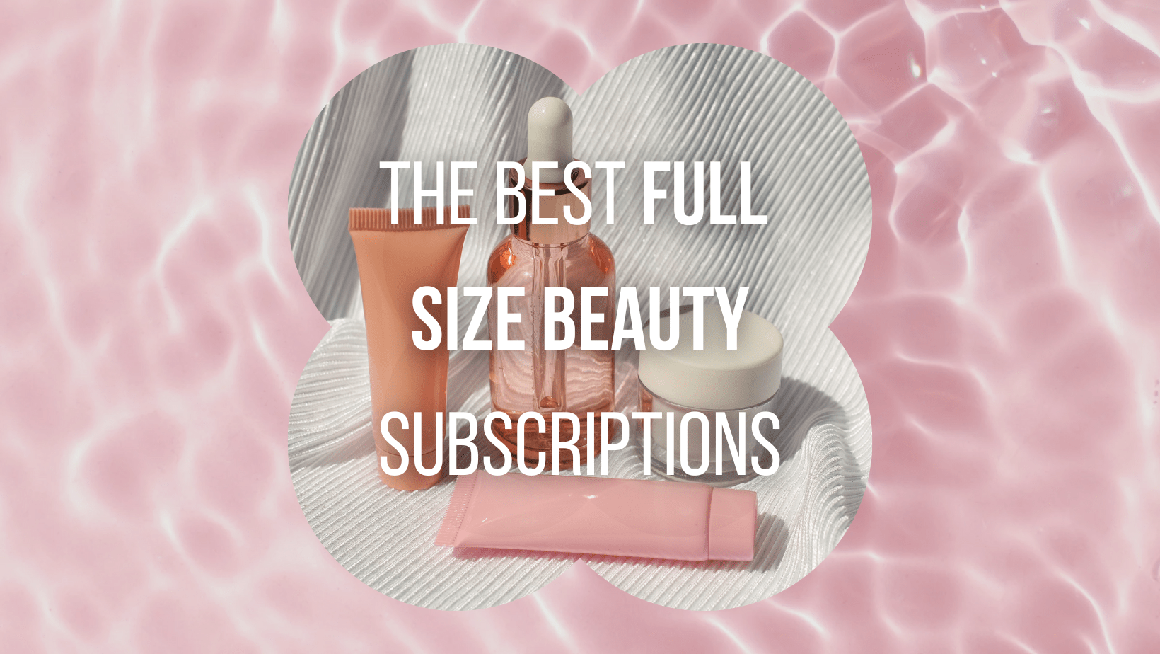 2025's 12 Best Beauty Subscription Boxes with Full Size Products - Hello Subscription